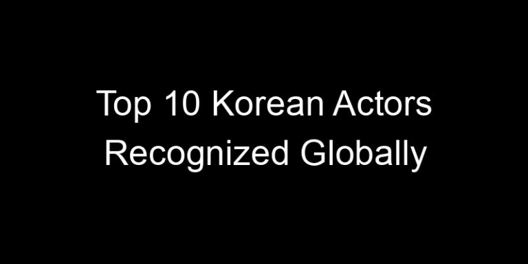 Top 10 Korean Actors Recognized Globally | TOP10KR