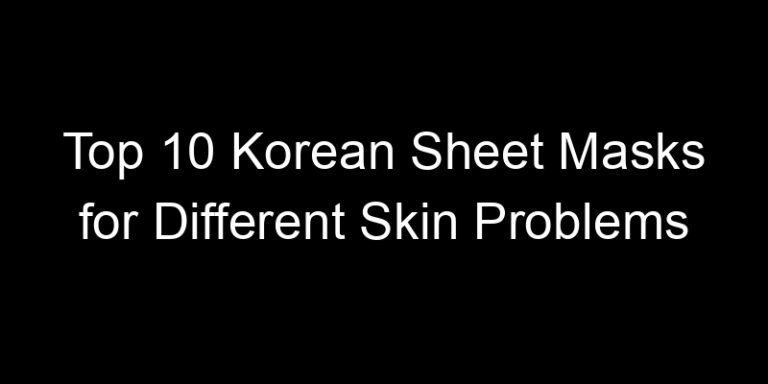 Top 10 Korean Sheet Masks for Different Skin Problems | TOP10KR