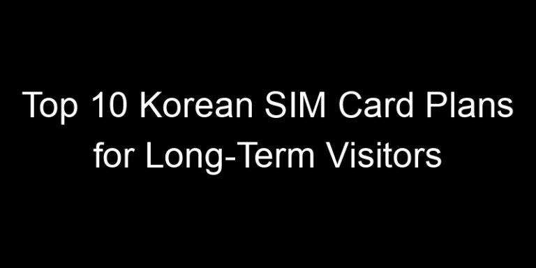 Top 10 Korean SIM Card Plans for Long-Term Visitors | TOP10KR